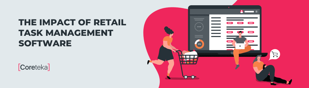 How Retail Task Management Software Improves Business | Coreteka
