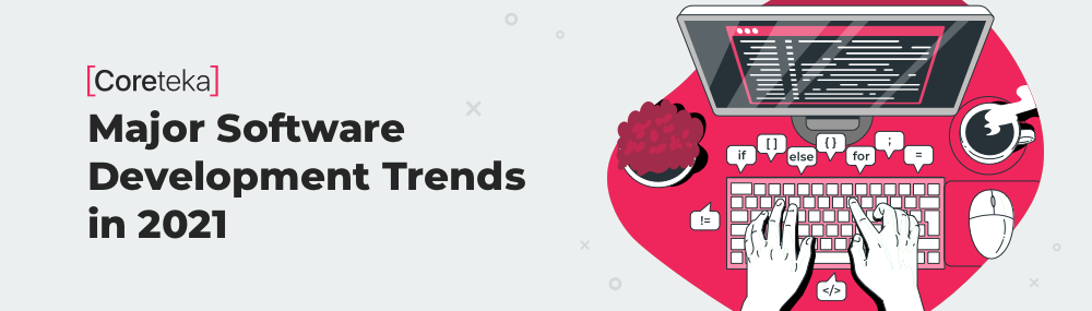 Software Development Trends 2021 | Benefits | Coreteka
