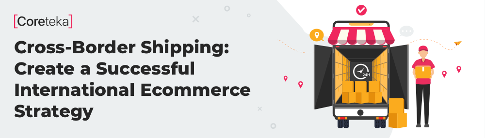 Cross Border Shipping Solutions. International E-commerce Strategy