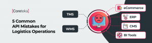 5 Common API Mistakes You Can’t Afford to Make in Logistics