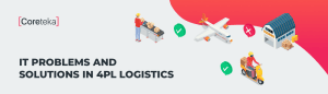 What is 4PL Logistics? Problems and IT Solutions | Coreteka